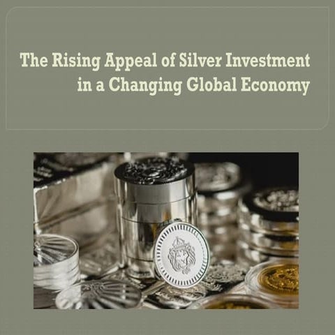 The Rising Appeal of Silver Investment in a Changing Global Economy | PPTX