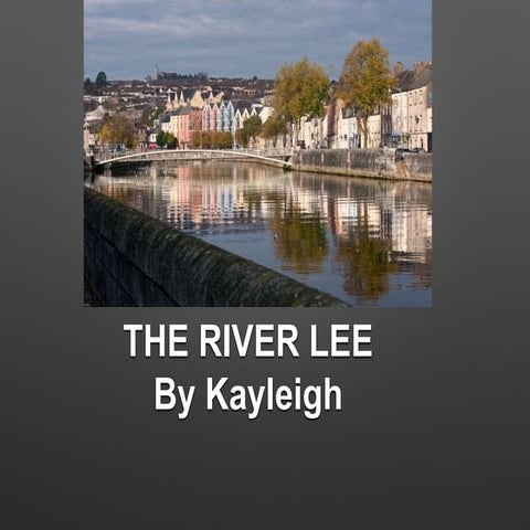 The River Lee By Kayleigh | PPTX