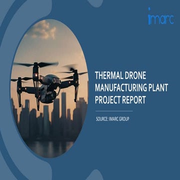 Thermal Drone Manufacturing Plant Project Report | PPTX
