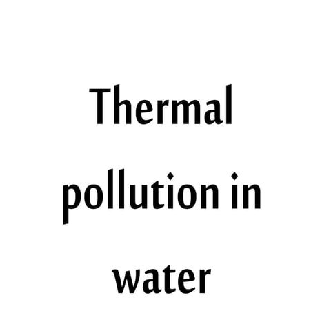Thermal Pollution in water.pptx