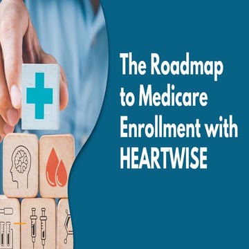 The Roadmap to Medicare Enrollment with HEARTWISE | PPT