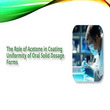 Why Acetone Matters in Oral Solid Dosage Coating Integrity | PPTX