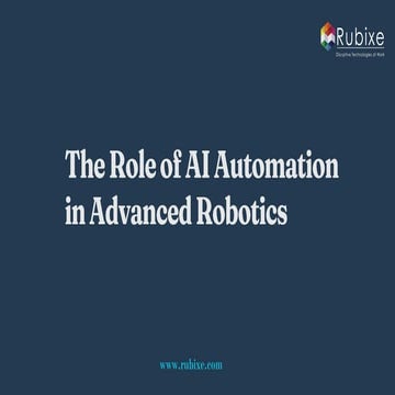 The Role of AI Automation in Advanced Robotics | Rubixe | PDF