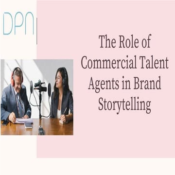 The Role of Commercial Talent Agents in Brand Storytelling.pptx