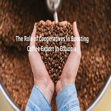 The Role of Cooperatives in Boosting Coffee Export in Ethiopia.pptx