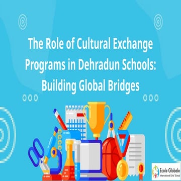 The Role of Cultural Exchange Programs in Dehradun Schools Building ...