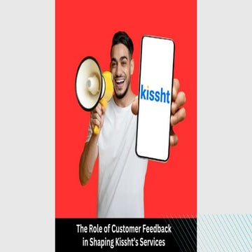 The Role of Customer Feedback in Shaping Kissht’s Services.pptx