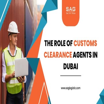 The Role of Customs Clearance Agents in Dubai. | PDF