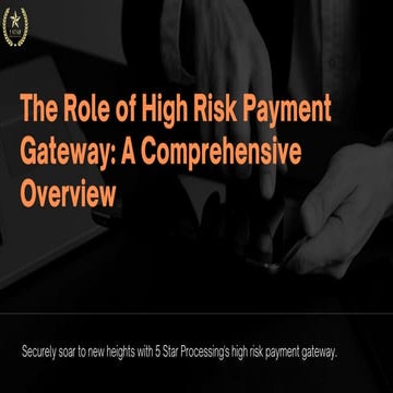 The Role of High-Risk Payment Gateway: A Comprehensive Overview | PPTX