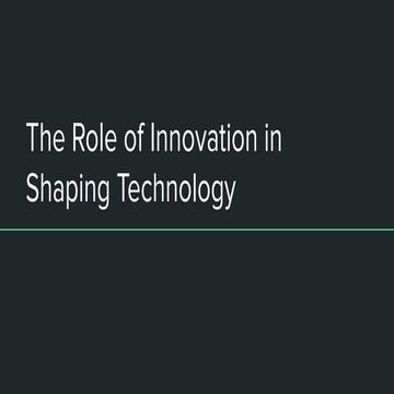 The Role of Innovation in Shaping Technology | PDF