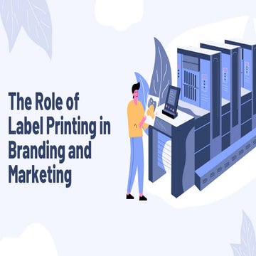 The Role of Label Printing in Branding and Marketing.pptx