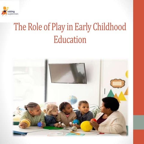 The Role of Play in Early Childhood Education | PPTX