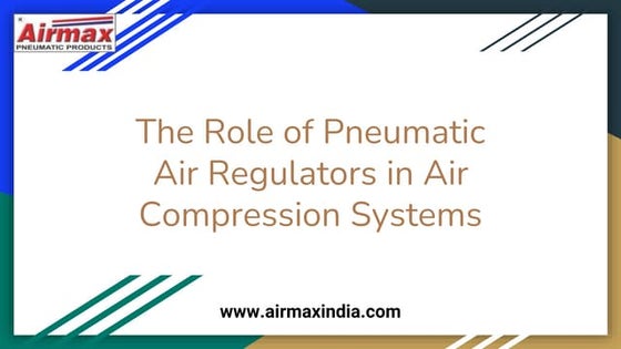 Types of Pneumatic Air Regulators: A Comprehensive Guide | PPT
