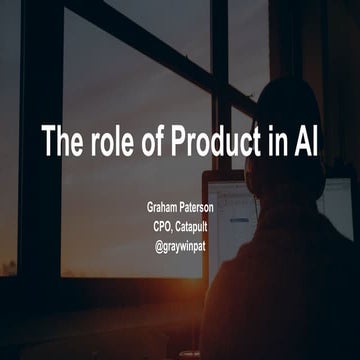 Graham Paterson – The role of product in AI | PPT