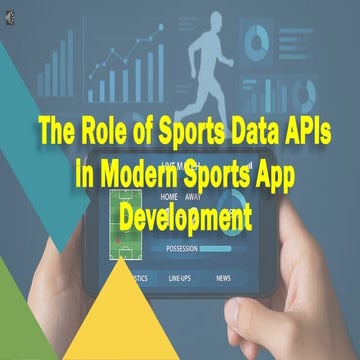 The Role of Sports Data APIs in Modern Sports App Development | PPTX