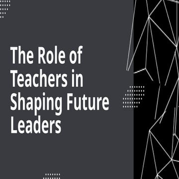 The Role of Teachers in Shaping Future Leaders.pptx