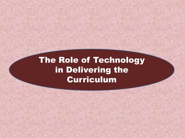 The Role of Technology in Delivering a Curriculum | PPTX