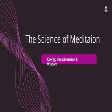 The Science and Spirituality of Meditation and Consciousness (1) (1).pptx