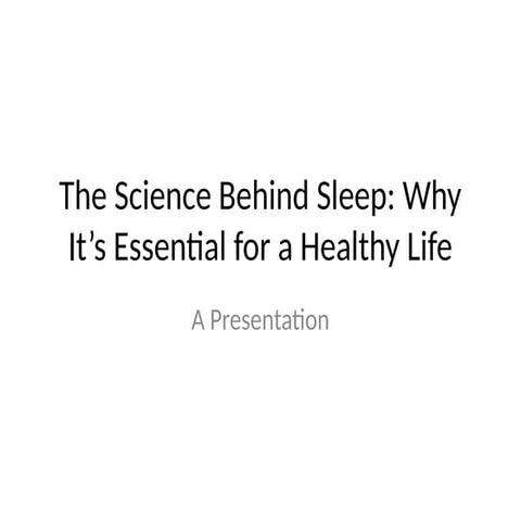 The_Science_Behind_Sleep__Why_It’s_Essential_for_a_Healthy_Life.pptx
