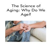 The Science of Aging; Why Do We Age..pdf