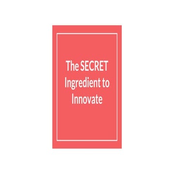 The secret ingridient to innovate | PPT