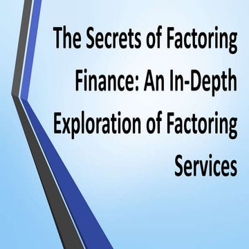 The Secrets of Factoring Finance: An In-Depth Exploration of Factoring ...