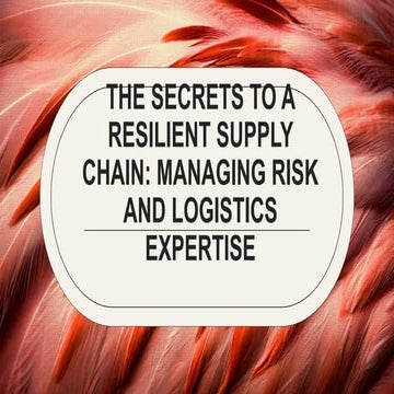 The Secrets to a Resilient Supply Chain: Managing Risk and Logistics ...