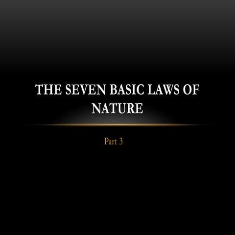 The Seven Basic Laws of Nature Part 1 | PPTX
