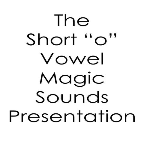 The short o vowel magic sounds presentation | PPTX