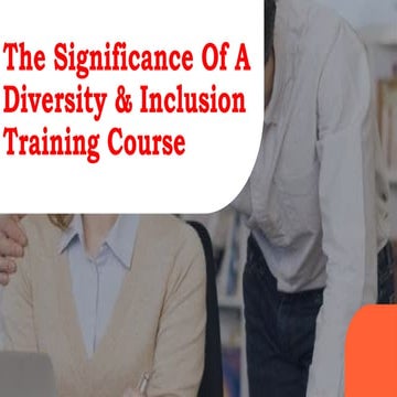 The Significance Of A Diversity And Inclusion Training Course Pptx