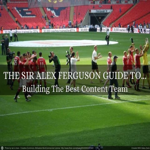 The Sir Alex Ferguson's Guide To Building The Best (Content) Team # ...