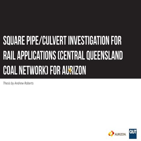 Square Pipe Culvert Investigation for Rail Applications for Aurizon | PPTX