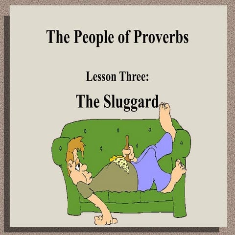 The People of Proverbs (Part 3): The Sluggard | PPT