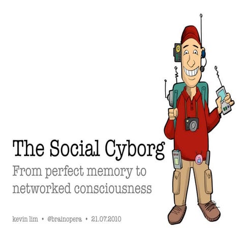 The Social Cyborg: From perfect memory to networked consciousness | PPT