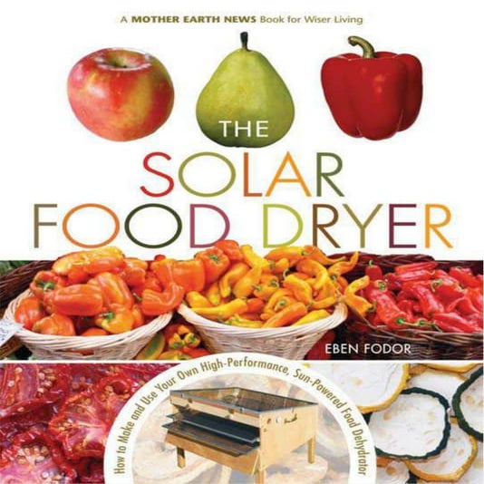 The solar food dryer how to make and use your own low-cost, high ...