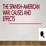The Spanish-American War: Causes and Effects | PPT