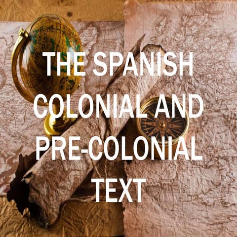 The spanish colonial and pre colonial text | PPTX