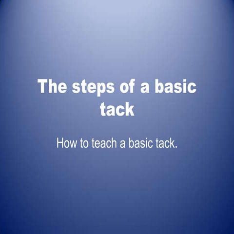 The steps of a basic tack | PPTX