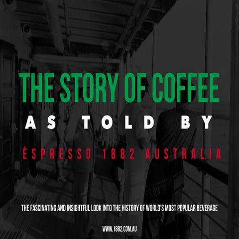 The story of coffee as told by Espresso 1882 Australia | PDF