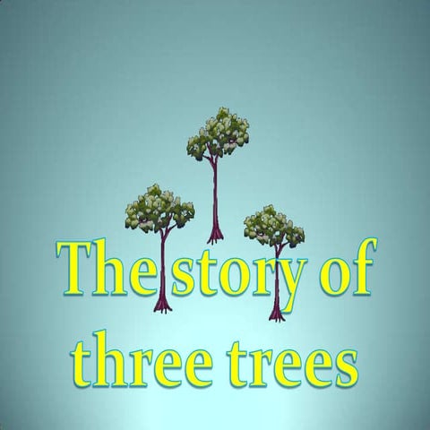 The Story Of Three Trees. | PPTX