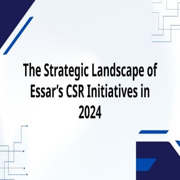 The Strategic Landscape of Essar’s CSR Initiatives in 2024 | PPTX