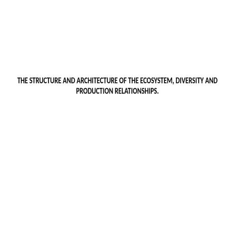 THE STRUCTURE AND ARCHITECTURE OF THE ECOSYSTEM, DIVERSITY AND ...