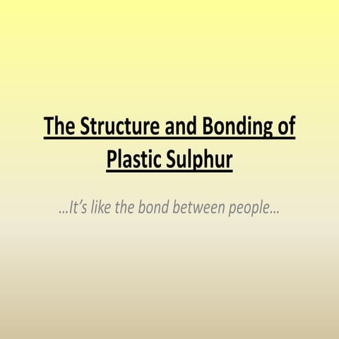 The structure and bonding of plastic sulphur | PPTX