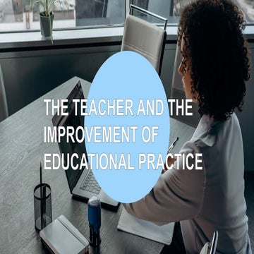 THE TEACHER AND THE IMPROVEMENT OF EDUCATIONAL PRACTICE.pptx