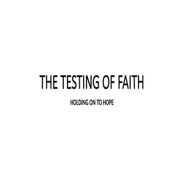 Sermon about THE TESTING OF FAITH.pptx