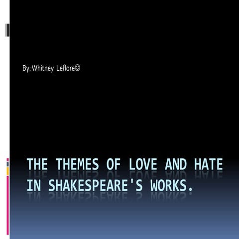The themes of love and hate in shakespeare's | PPTX