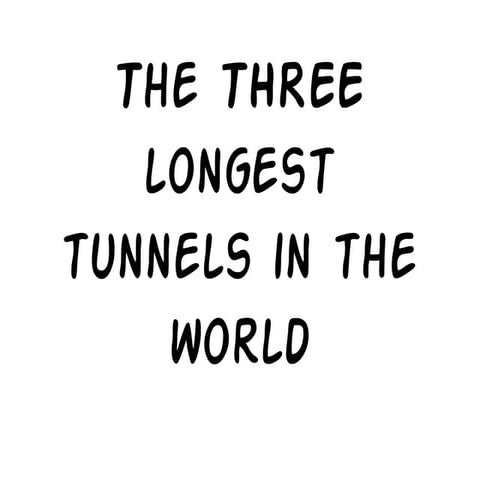 The three longest tunnels in the world | PPT