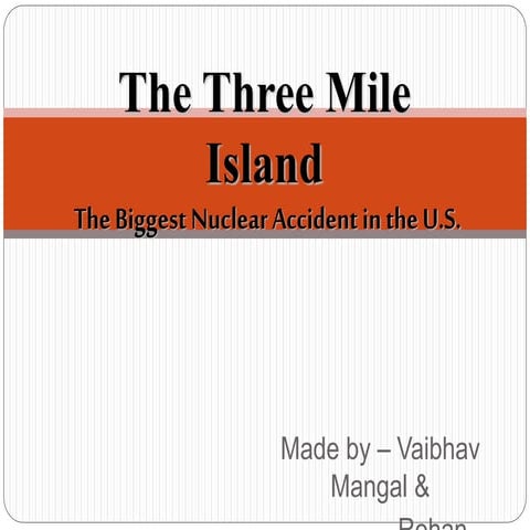 The three mile island vaibhav | PPTX
