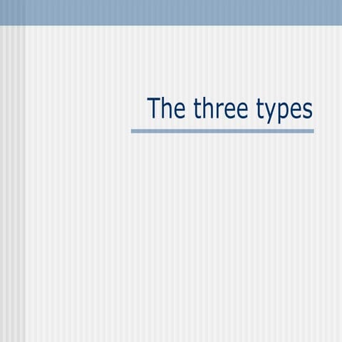 The Three types - or are there more - depends.ppt