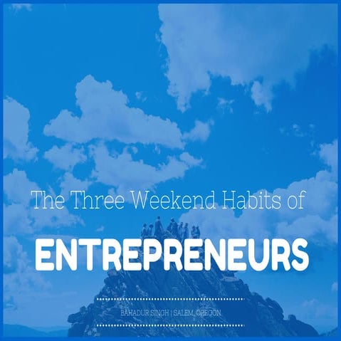 The Three Weekend Habits of Entrepreneurs | PPT